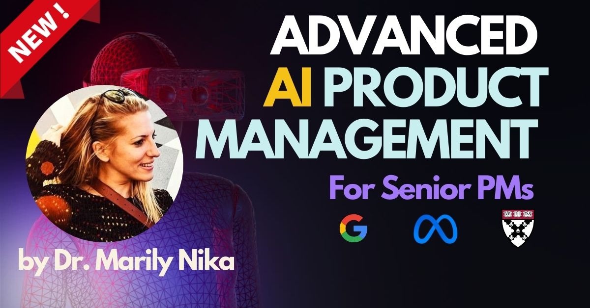 Advanced AI Product Management with Technical Deep Dive by Dr Marily Nika by Marily Nika on Maven